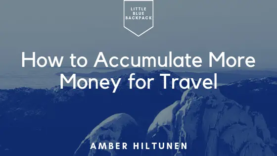 How to Accumulate More Money for Travel - Little Blue Backpack