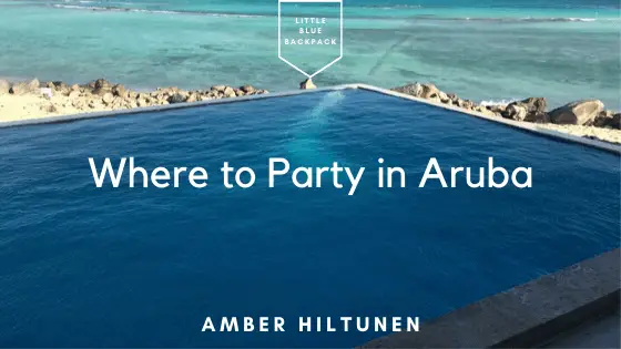 Where to Party in Aruba - Little Blue Backpack